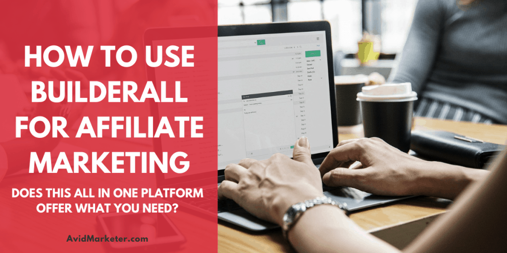 How To Use BuilderAll For Affiliate Marketing - Does It Work